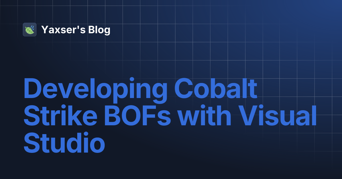 Developing Cobalt Strike BOFs with Visual Studio | Yaxser's Blog